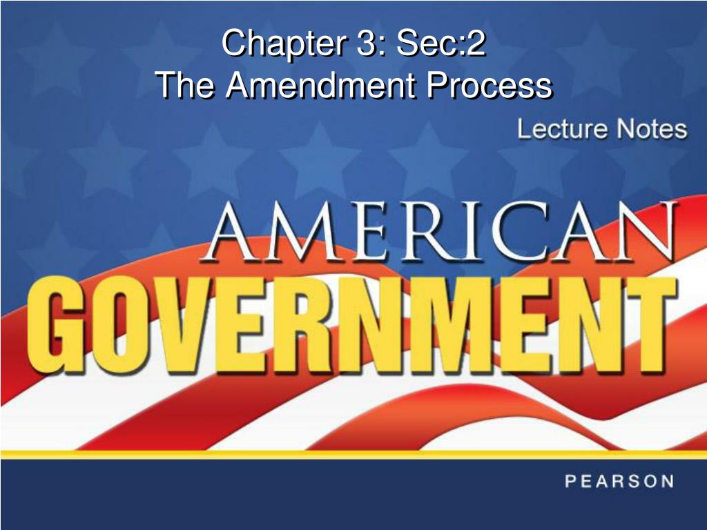 PPT - Chapter 3: Sec:2 The Amendment Process PowerPoint Presentation ...