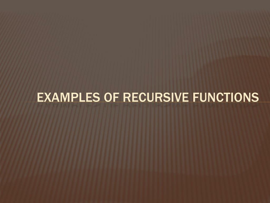 PPT - Examples of recursive functions PowerPoint Presentation, free ...