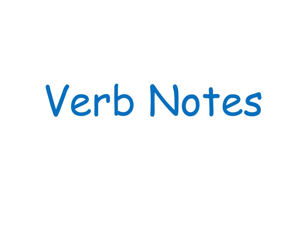 PPT - Verb Notes PowerPoint Presentation, free download - ID:5326408