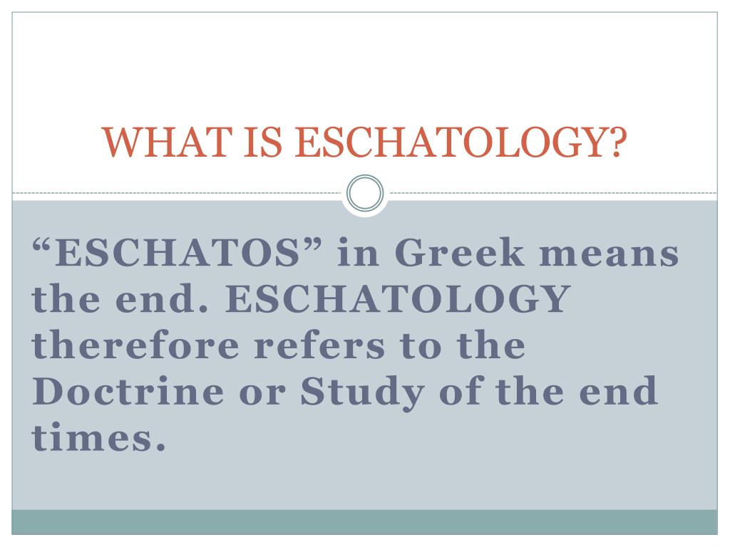 PPT - WHAT IS ESCHATOLOGY? PowerPoint Presentation, free download - ID ...