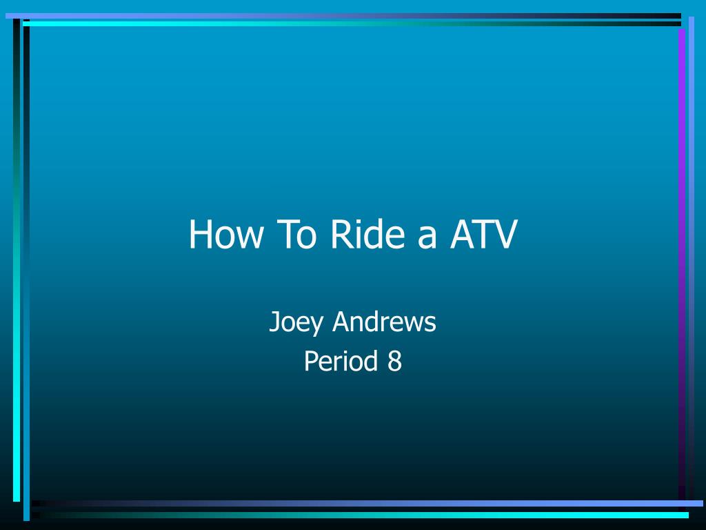 PPT - How To Ride a ATV PowerPoint Presentation, free download - ID:5329121