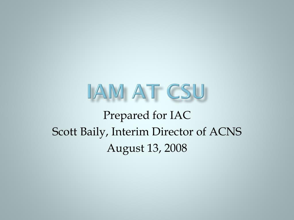 PPT - IAM at CSU PowerPoint Presentation, free download - ID:5329546