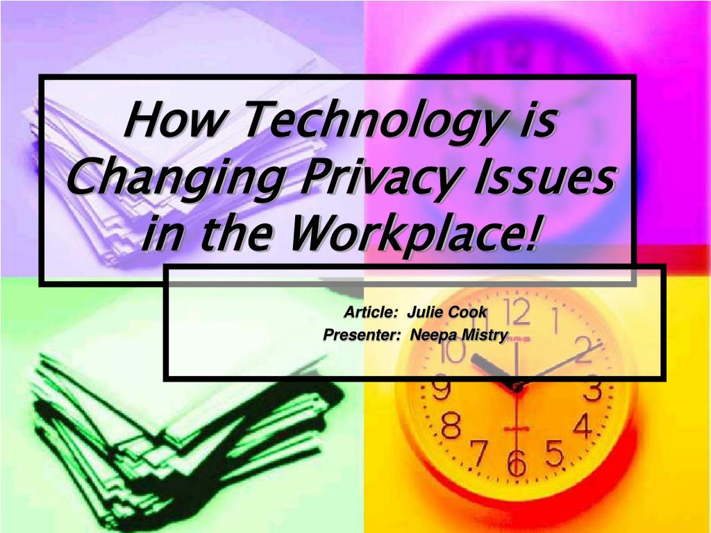 PPT - How Technology is Changing Privacy Issues in the Workplace ...