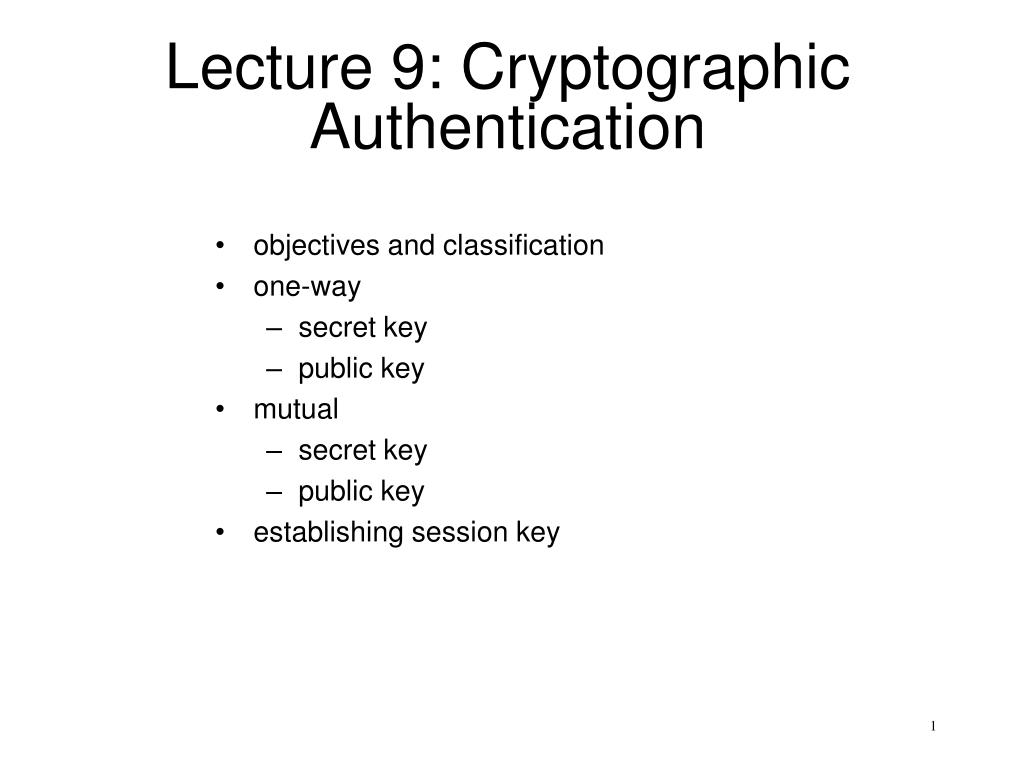 PPT - Lecture 9: Cryptographic Authentication PowerPoint Presentation ...