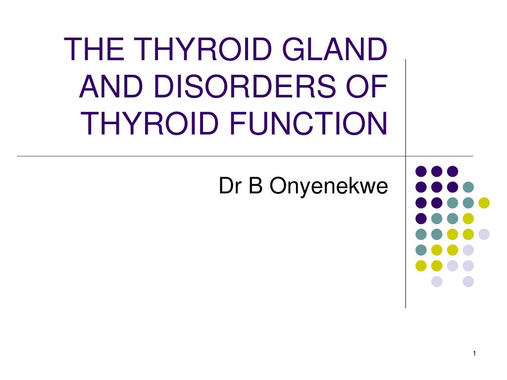 PPT - THE THYROID GLAND AND DISORDERS OF THYROID FUNCTION PowerPoint ...
