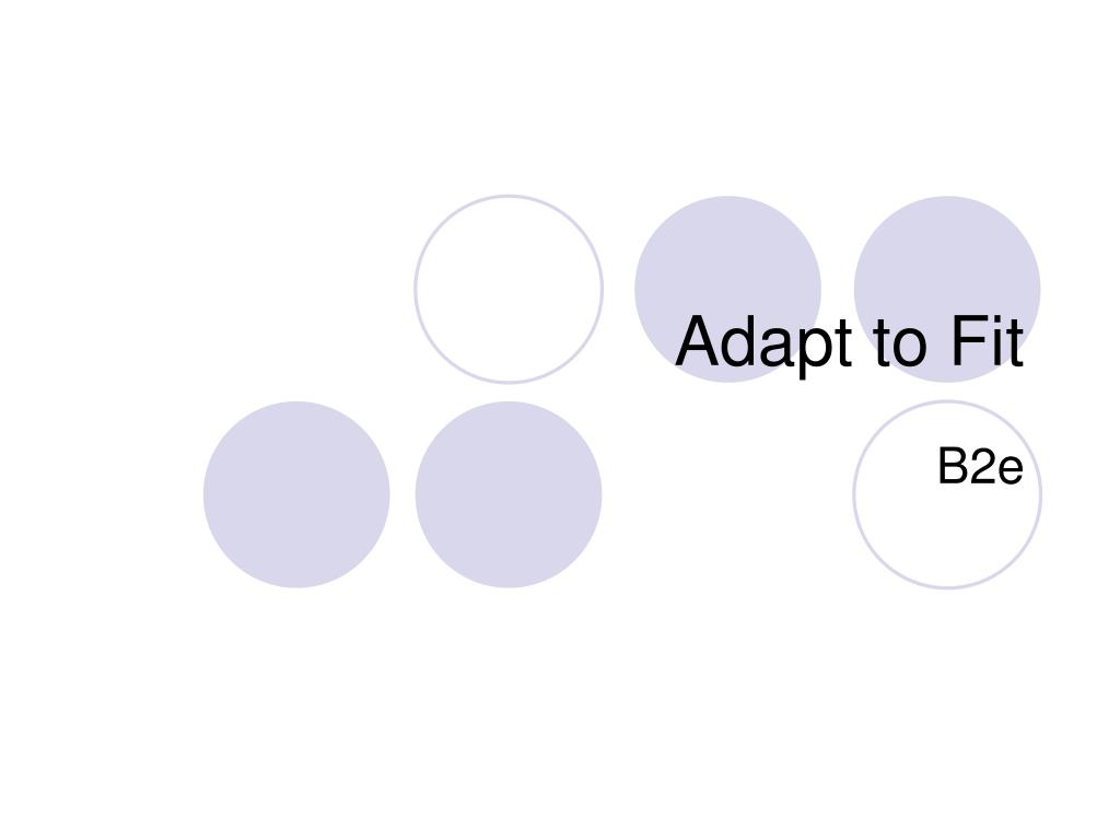PPT - Adapt to Fit PowerPoint Presentation, free download - ID:5335229