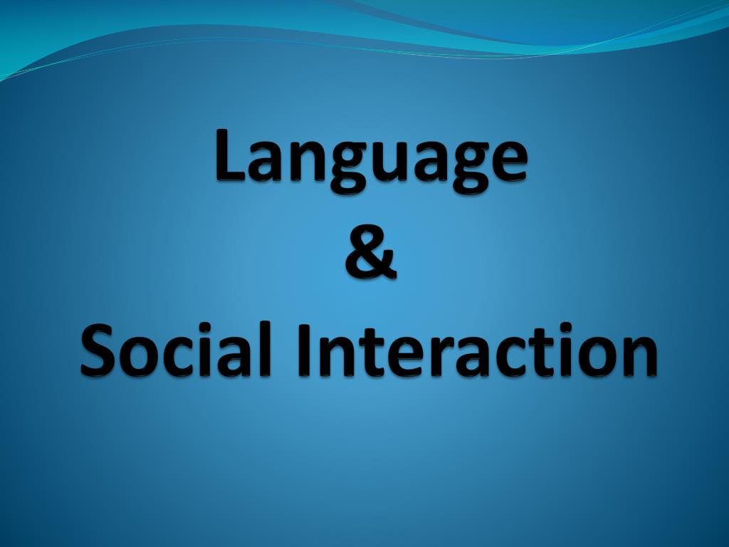 PPT - Language & Social Interaction PowerPoint Presentation, free ...