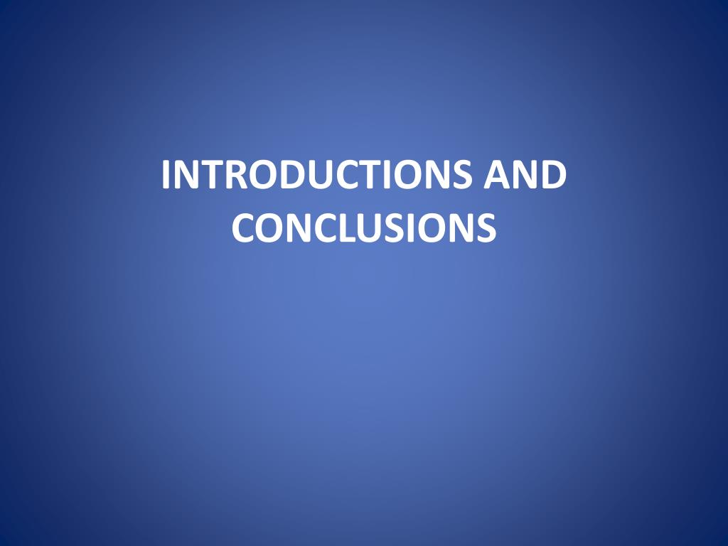PPT - INTRODUCTIONS AND CONCLUSIONS PowerPoint Presentation, free ...