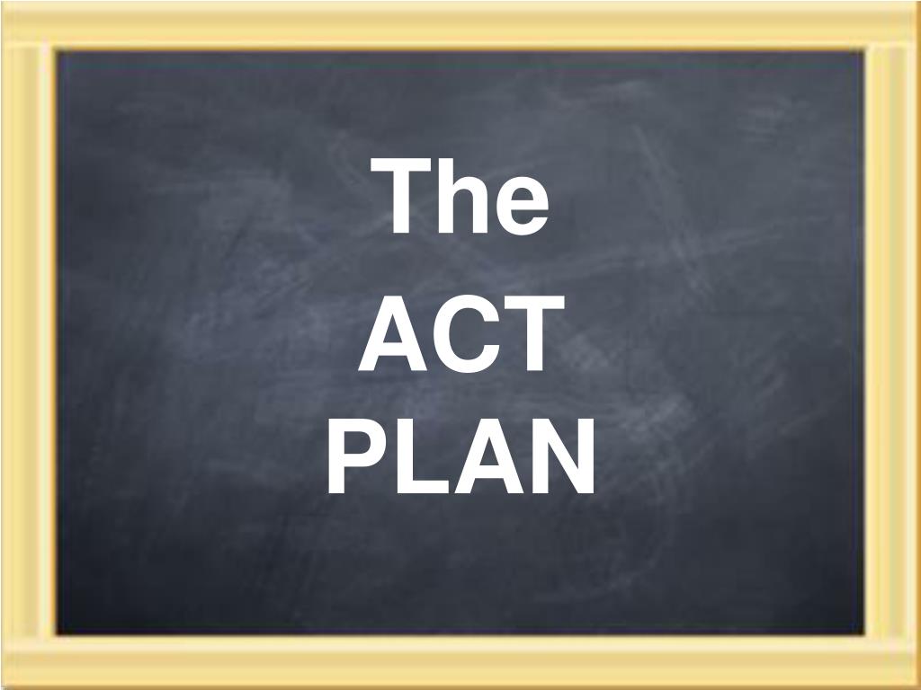 PPT - The ACT PLAN PowerPoint Presentation, free download - ID:5339161