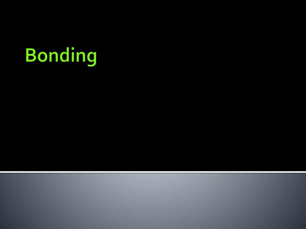 PPT - Bonding PowerPoint Presentation, free download - ID:5339686