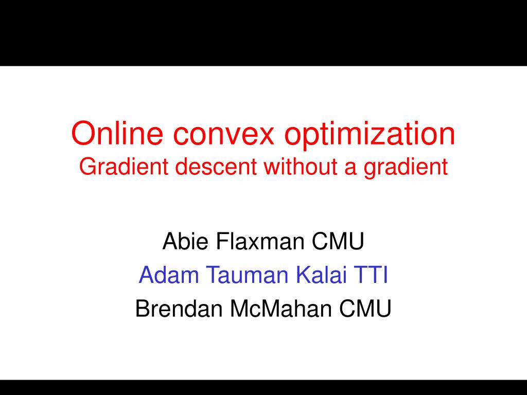 PPT - Online convex optimization Gradient descent without a gradient ...