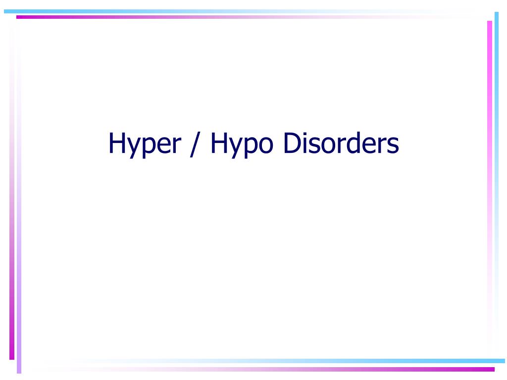 PPT - Hyper / Hypo Disorders PowerPoint Presentation, free download ...