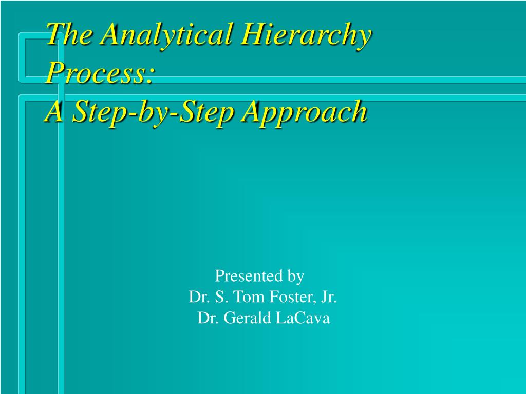 PPT - The Analytical Hierarchy Process: A Step-by-Step Approach ...