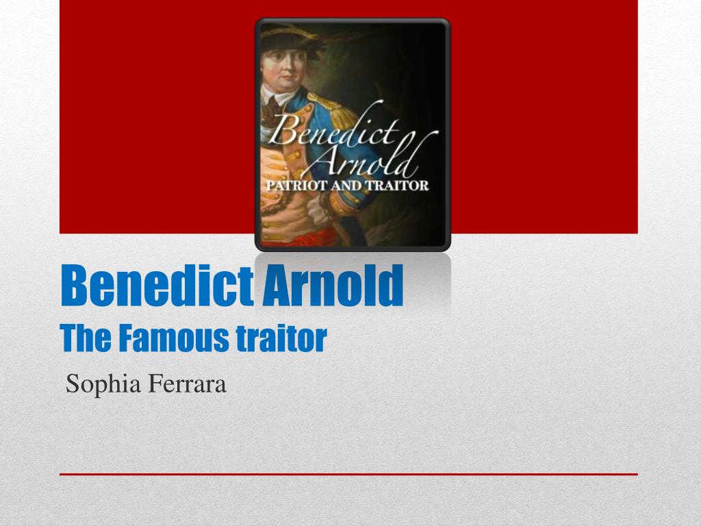 PPT - Benedict Arnold The Famous traitor PowerPoint Presentation, free ...