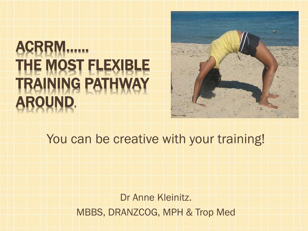 PPT - Acrrm …… the most flexible training pathway around . PowerPoint ...