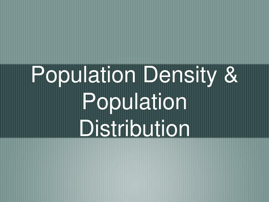 PPT - Population Density & Population Distribution PowerPoint ...