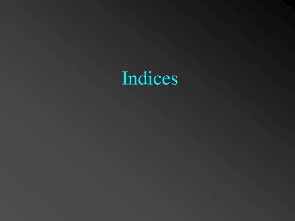 PPT - Indices PowerPoint Presentation, free download - ID:5347379