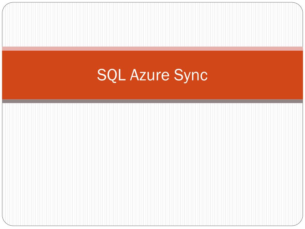 PPT - SQL Azure Sync PowerPoint Presentation, free download - ID:5347854