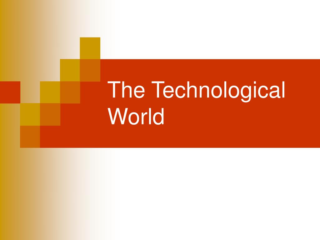 PPT - The Technological World PowerPoint Presentation, free download ...