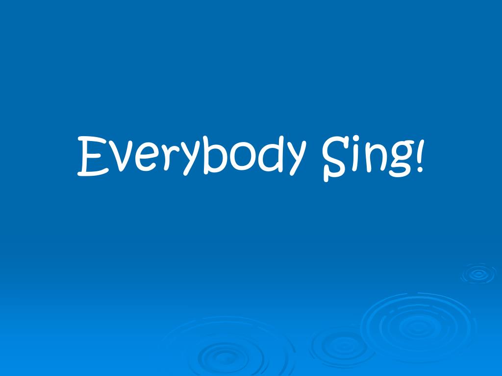 PPT - Everybody Sing! PowerPoint Presentation, free download - ID:5349789