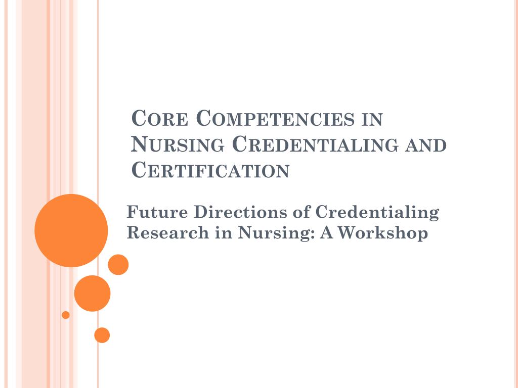PPT - Core Competencies in Nursing Credentialing and Certification ...