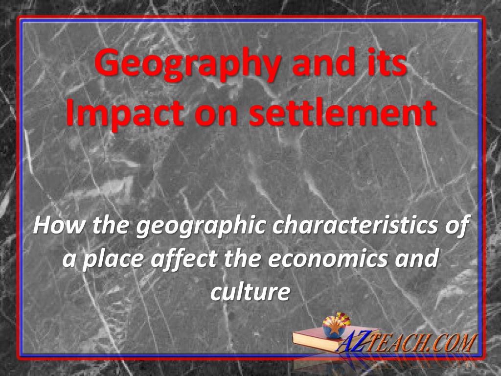 PPT - Geography and its Impact on settlement PowerPoint Presentation ...