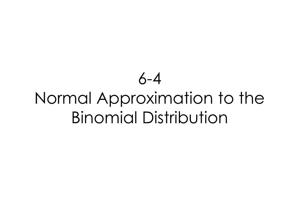 PPT - 6-4 Normal Approximation to the Binomial Distribution PowerPoint ...