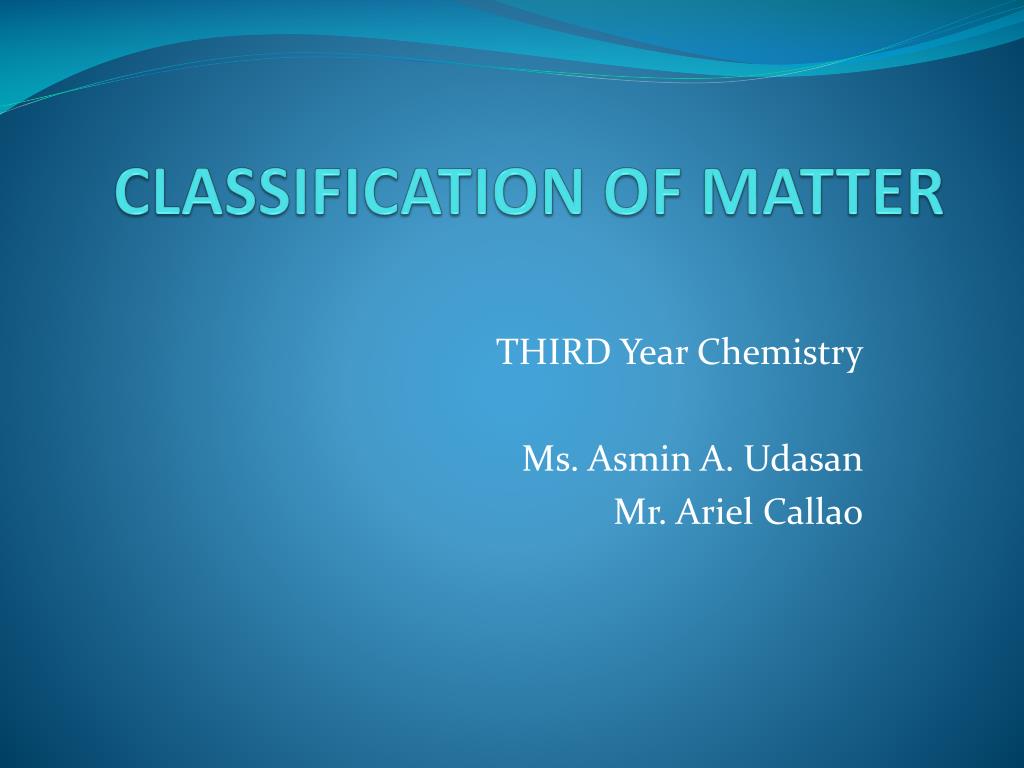 PPT - CLASSIFICATION OF MATTER PowerPoint Presentation, free download ...