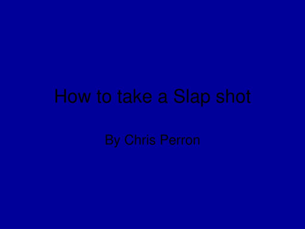 PPT - How to take a Slap shot PowerPoint Presentation, free download ...