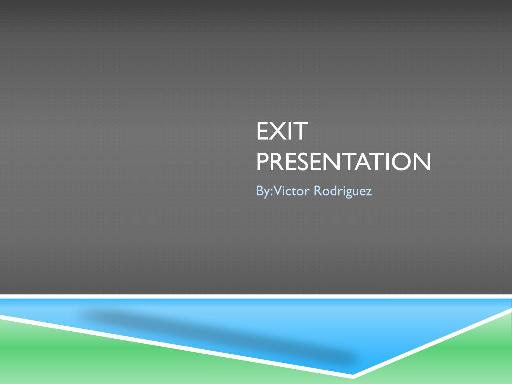 PPT - Exit Presentation PowerPoint Presentation, free download - ID:5353971