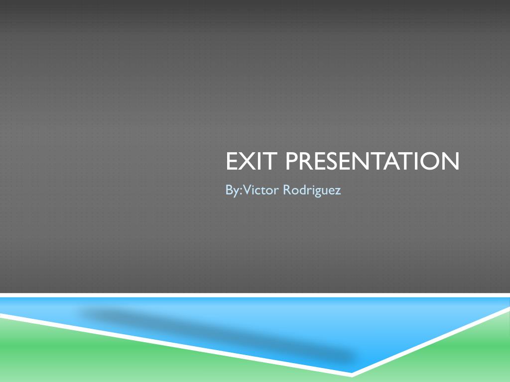 PPT - Exit Presentation PowerPoint Presentation, free download - ID:5353996