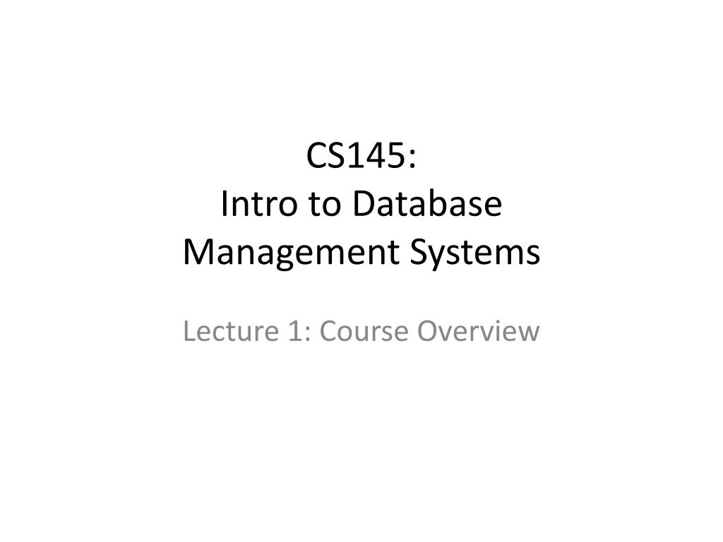 PPT - CS145: Intro to Database Management Systems PowerPoint Presentation - ID:5357013