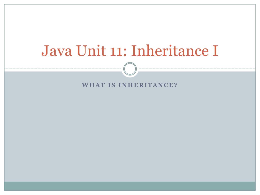 PPT - Java Unit 11: Inheritance I PowerPoint Presentation, free download - ID:5357079