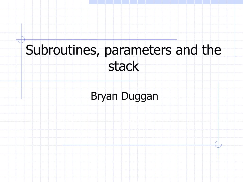 PPT - Subroutines, parameters and the stack PowerPoint Presentation ...