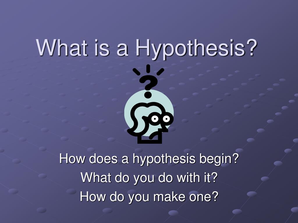 PPT - What is a Hypothesis? PowerPoint Presentation, free download - ID ...