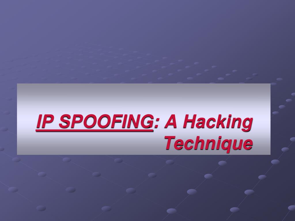 PPT - IP SPOOFING : A Hacking Technique PowerPoint Presentation, free ...