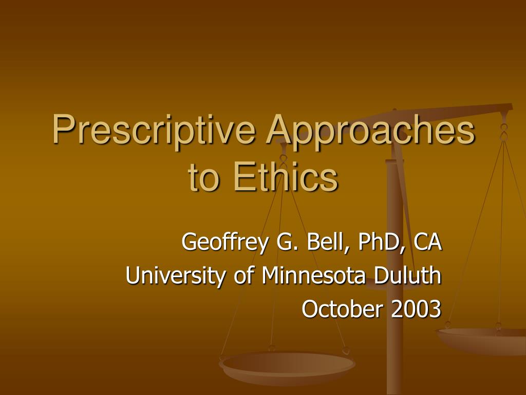 PPT - Prescriptive Approaches to Ethics PowerPoint Presentation, free ...