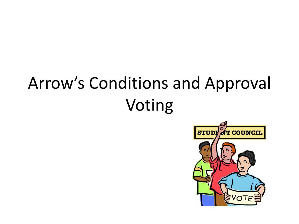 PPT - Arrow’s Conditions and Approval Voting PowerPoint Presentation ...