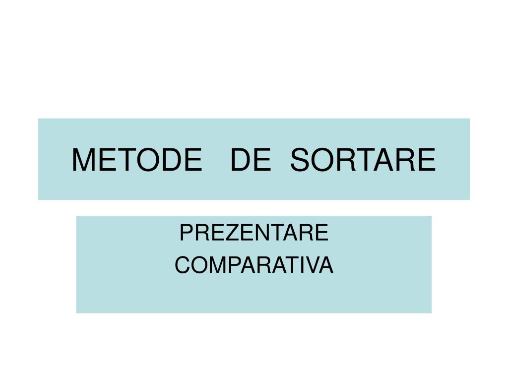 PPT - METODE DE SORTARE PowerPoint Presentation, free download - ID:5365275