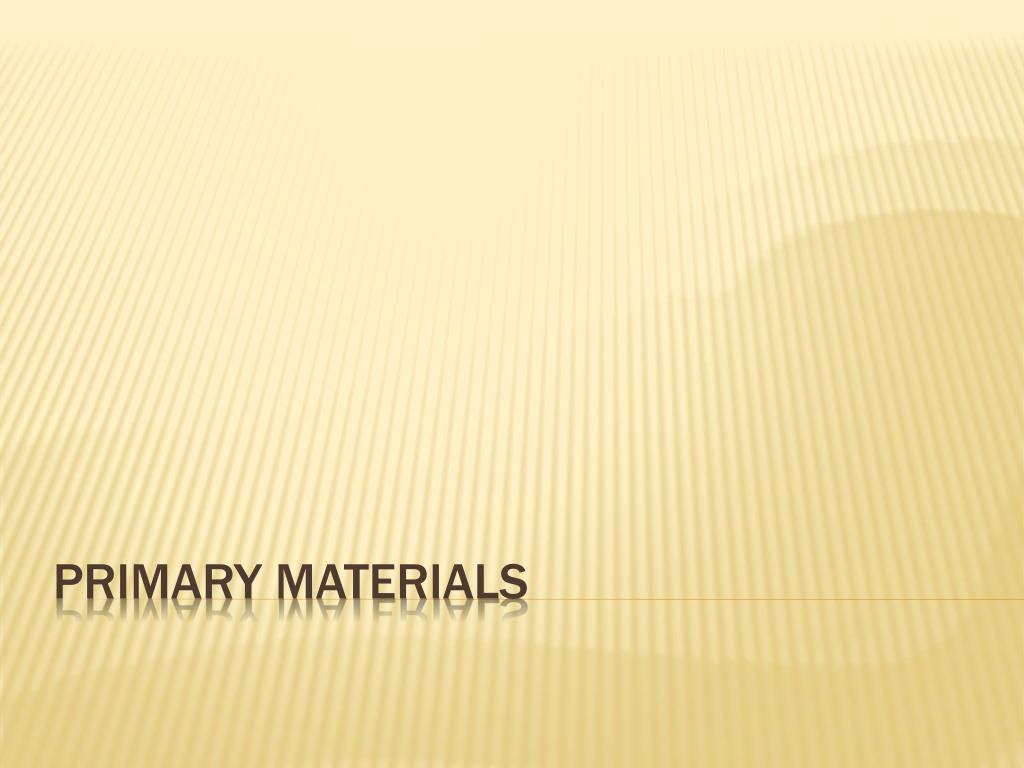 PPT - Primary Materials PowerPoint Presentation, free download - ID:5365600