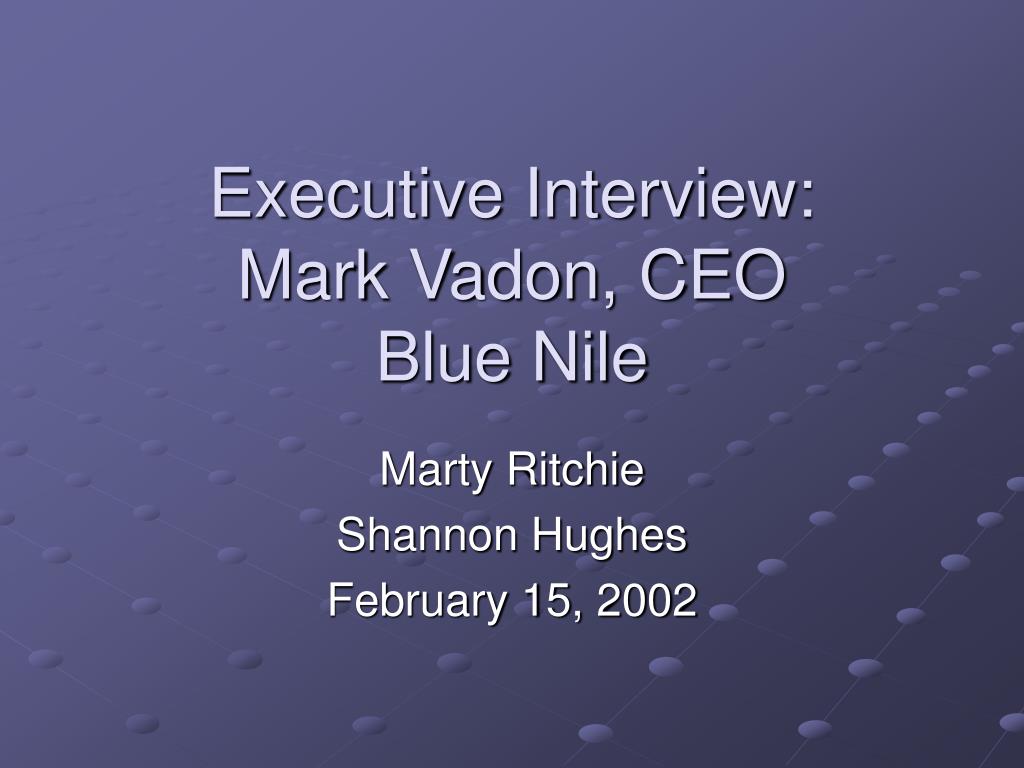 PPT - Executive Interview: Mark Vadon, CEO Blue Nile PowerPoint ...
