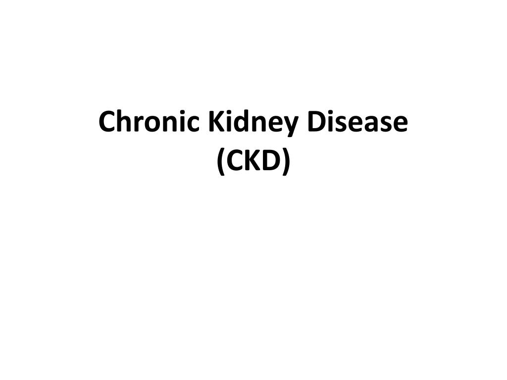 PPT - Chronic Kidney Disease (CKD) PowerPoint Presentation, free ...