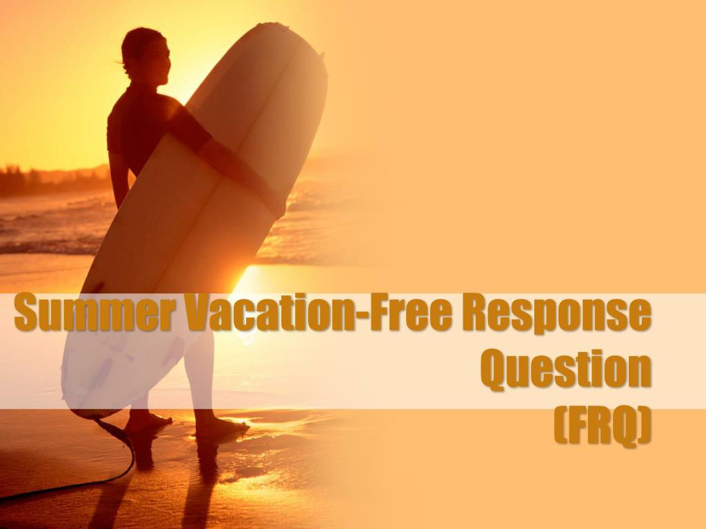 PPT - Summer Vacation-Free Response Question (FRQ) PowerPoint ...