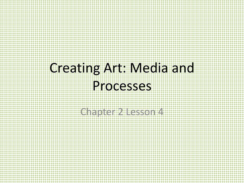 PPT - Creating Art: Media and Processes PowerPoint Presentation, free ...