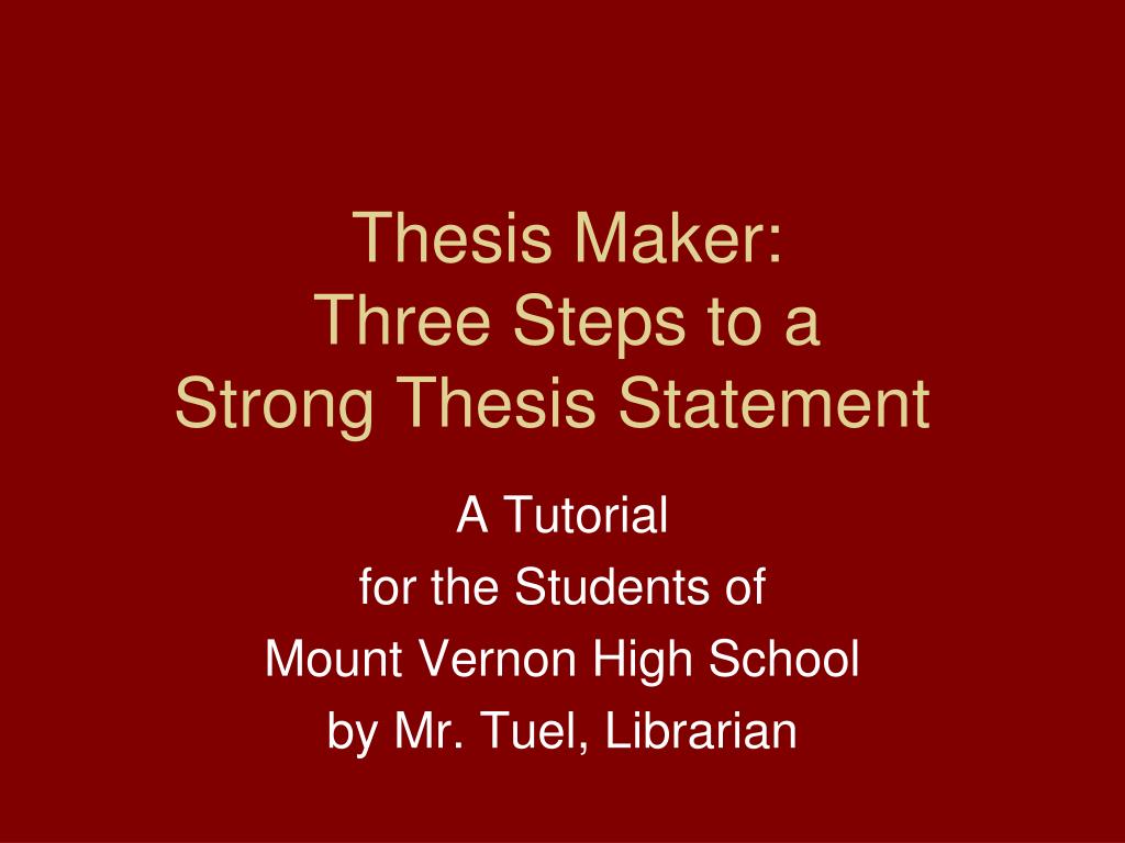 PPT - Thesis Maker: Three Steps to a Strong Thesis Statement PowerPoint ...